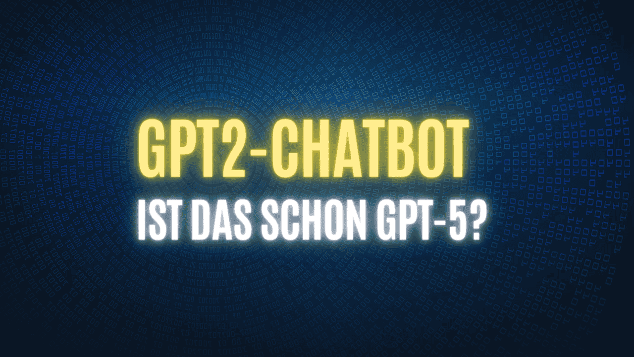 GPT2-Chatbot - Der Nachfolger von ChatGPT? | Digitale Profis